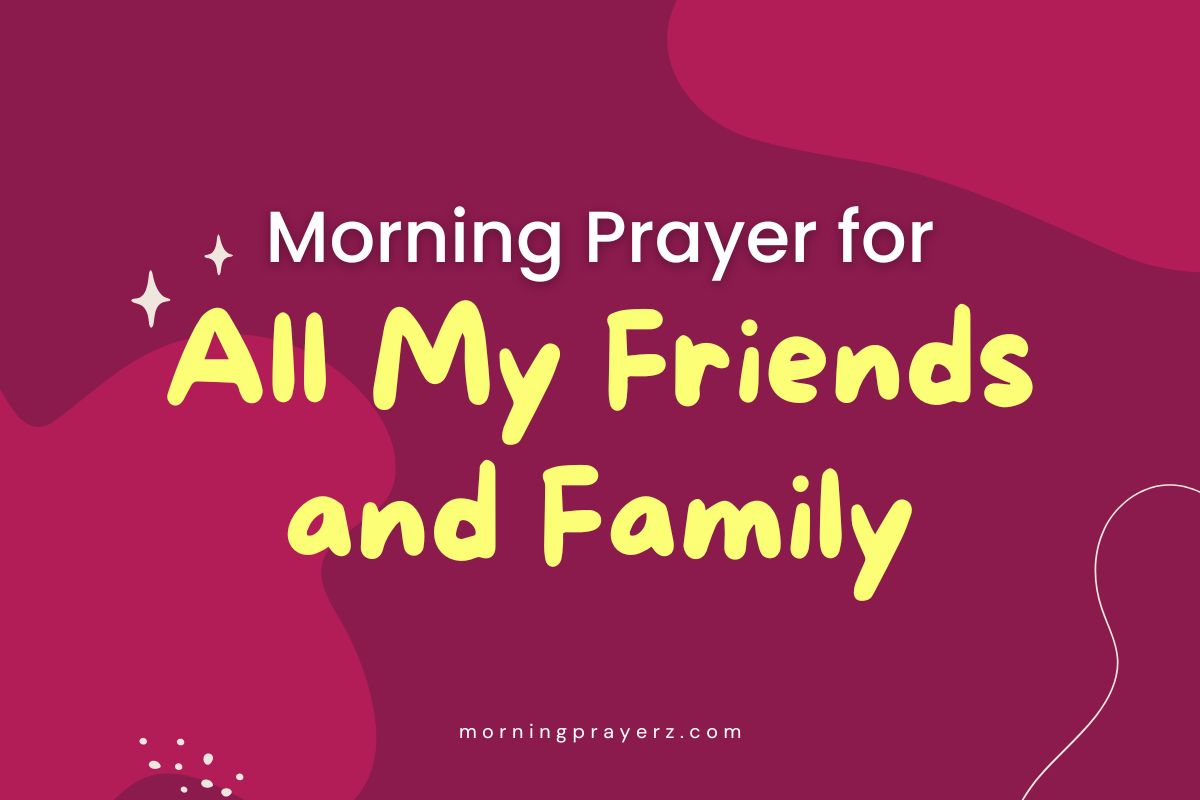 Morning Prayer for All My Friends and Family