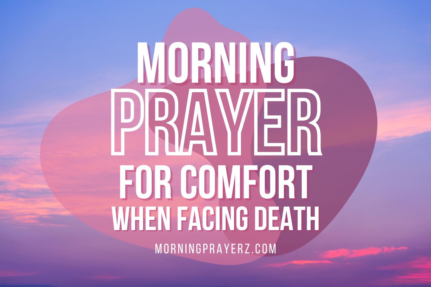 Morning Prayer For Comfort When Facing Death