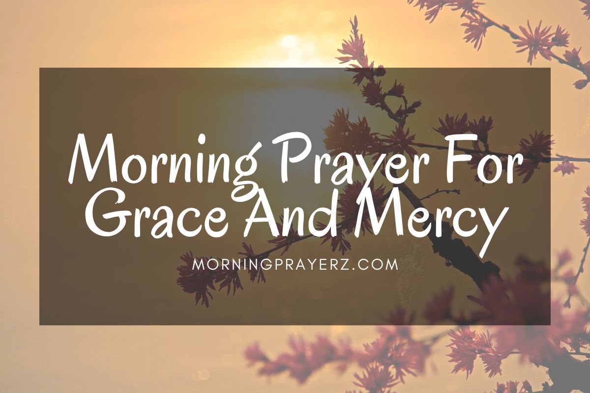 Morning Prayer For Grace And Mercy