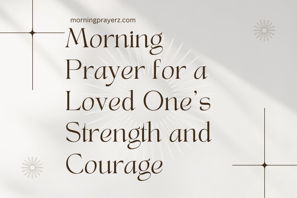 Morning Prayer for a Loved One's Strength and Courage