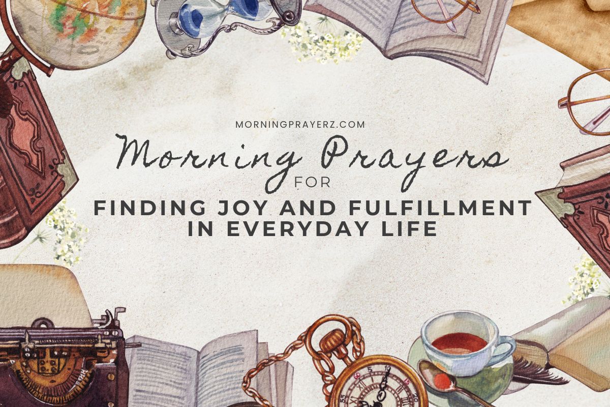 Morning Prayers for Finding Joy and Fulfillment in Everyday Life