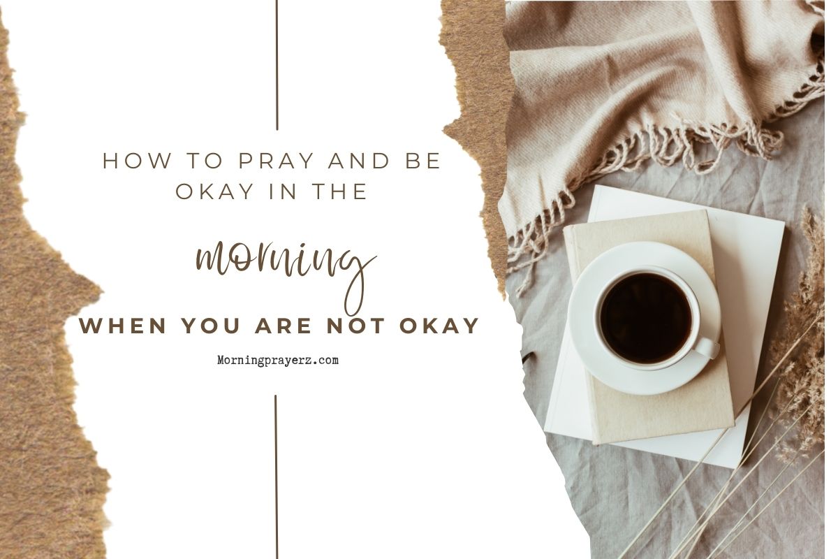 How to Pray and Be Okay in the Morning When You Are Not Okay