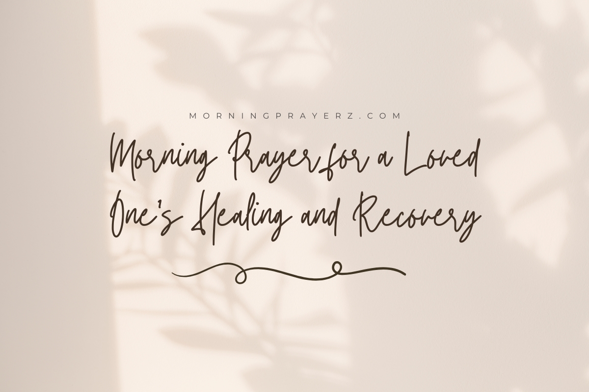 Morning Prayer for a Loved One's Healing and Recovery