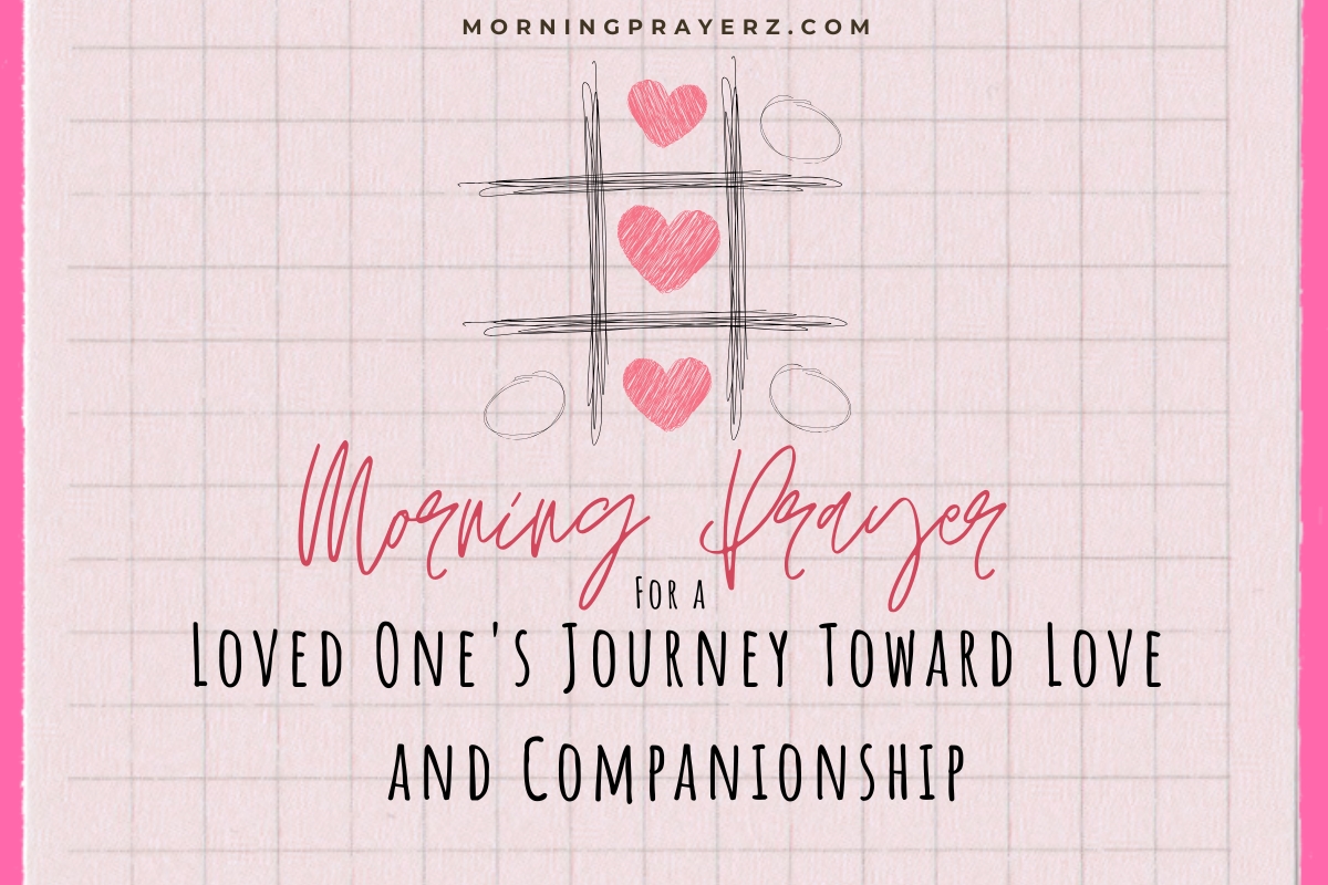 Morning Prayer For A Loved One's Journey Toward Love And Companionship